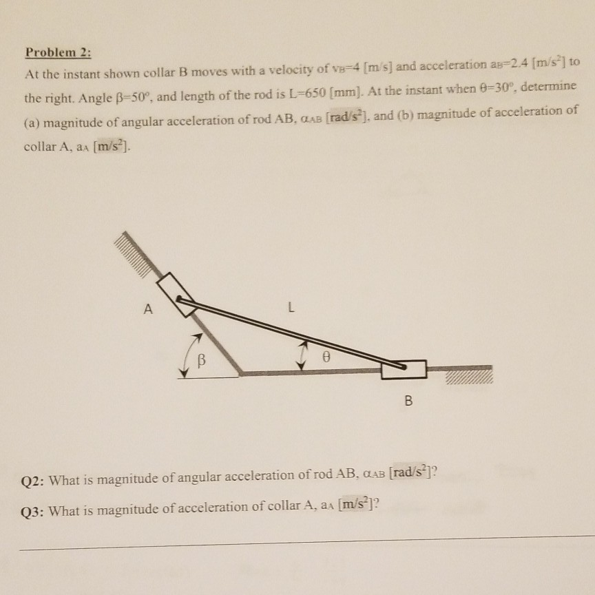 Solved Problem 2: At the instant shown collar B moves with a | Chegg.com
