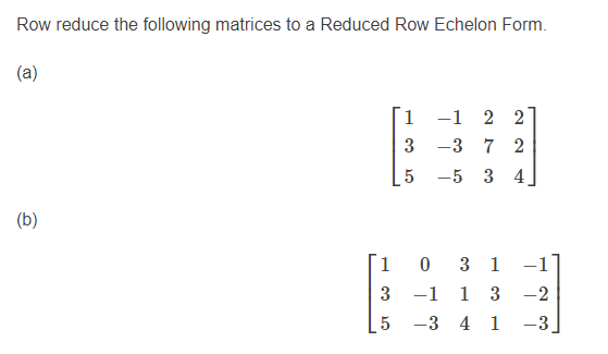 Solved Row reduce the following matrices to a Reduced Row | Chegg.com