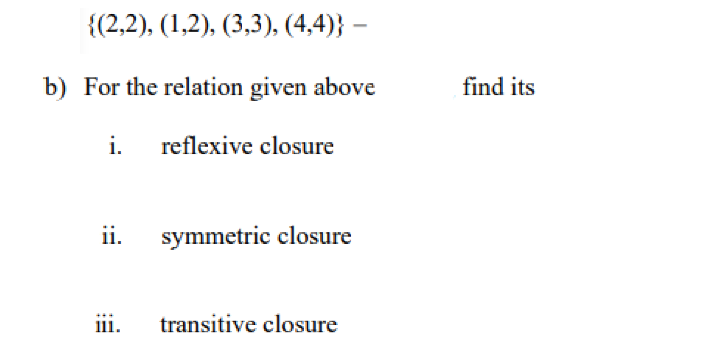 Solved {(2,2), (1,2), (3,3), (4,4)} – b) For the relation | Chegg.com
