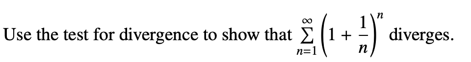 Solved Use the test for divergence to show that ∑n=1∞(1+n1)n | Chegg.com