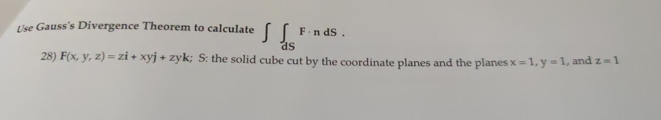 Solved Use Gauss's Divergence Theorem to calculate F n dS. | Chegg.com
