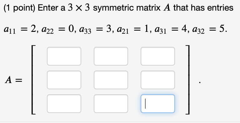 Solved (1 point) Enter a 3 x 3 symmetric matrix A that has | Chegg.com