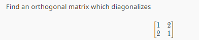 Solved Find an orthogonal matrix which diagonalizes [1221] | Chegg.com
