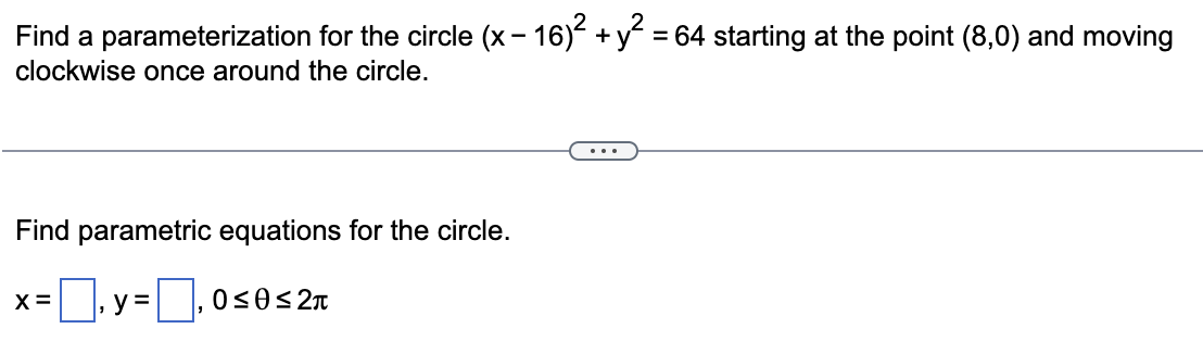 Solved Find a parameterization for the circle (x-16)2+y2=64 | Chegg.com