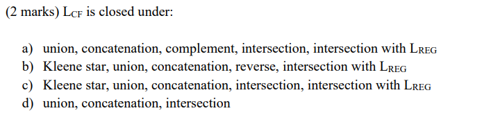 Solved (2 marks) LCF is closed under: a) union, | Chegg.com