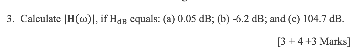 Solved 3. Calculate ∣H(ω)∣, if HdB equals: (a) 0.05 dB; (b) | Chegg.com