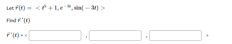 Solved Let r(t)= t5+1,e−5t,sin(−3t) Find r′(t) r′(t)= | Chegg.com