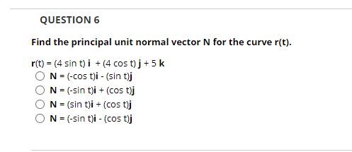 Solved QUESTION 6 Find the principal unit normal vector N | Chegg.com