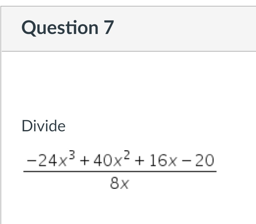 Solved Question 7 Divide -24x3 + 40x2 + 16x – 20 8x | Chegg.com