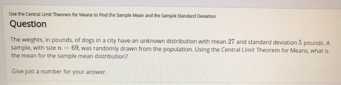 Solved Use the Central Limit Theorem for Means to Find the | Chegg.com