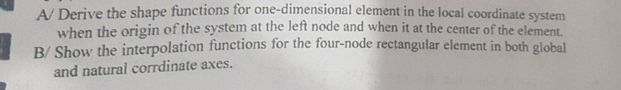 Solved A/ Derive the shape functions for one-dimensional | Chegg.com