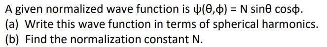 Solved A given normalized wave function is ψ(θ,ϕ)=Nsinθcosϕ. | Chegg.com