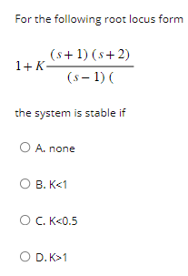 Solved For the following root locus form 1+K(s−1)((s+1)(s+2) | Chegg.com