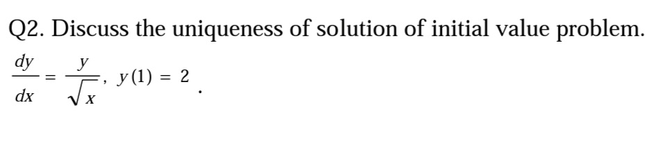 Solved Q2. Discuss the uniqueness of solution of initial | Chegg.com