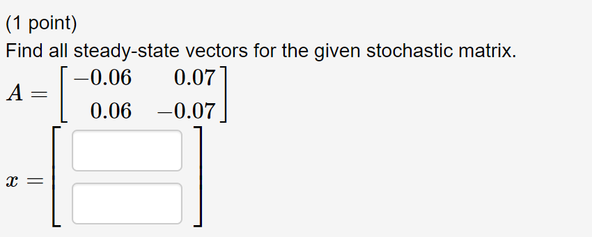 Solved (1 point) Find all steady-state vectors for the given | Chegg.com