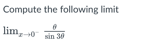 Solved Compute the following limitlimx→0-θsin3θ | Chegg.com