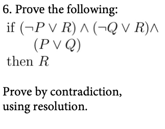 Solved 6. Prove the following: if (-PVR)^(-Q V R)A (PVQ) | Chegg.com