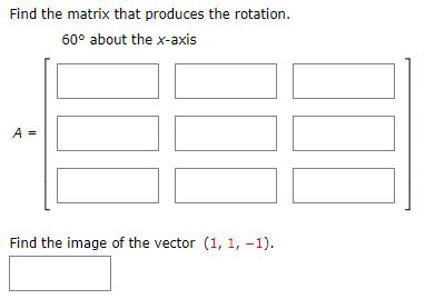 Solved Find the matrix that produces the rotation. 60° about | Chegg.com