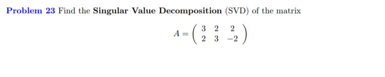 Solved Problem 23 Find the Singular Value Decomposition | Chegg.com
