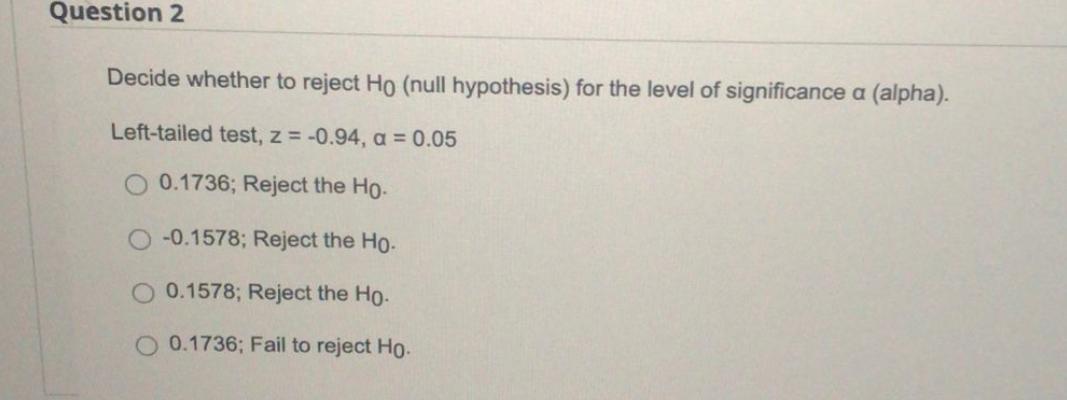 Solved Question 2 Decide whether to reject Ho (null | Chegg.com