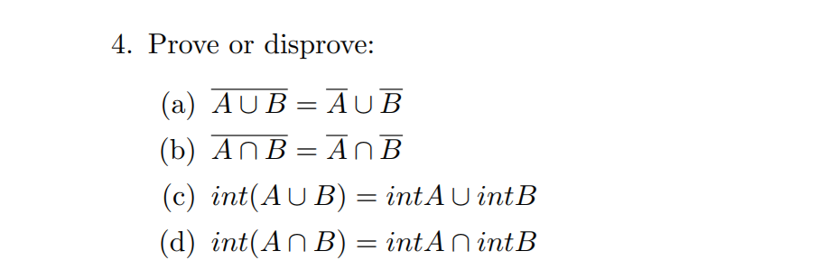 Solved 4. Prove or disprove: = = (a) AUB = AUB (b) An B = | Chegg.com
