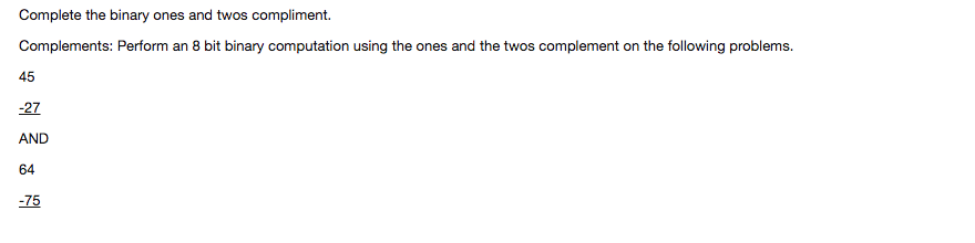 Solved Complete the binary ones and twos compliment. | Chegg.com