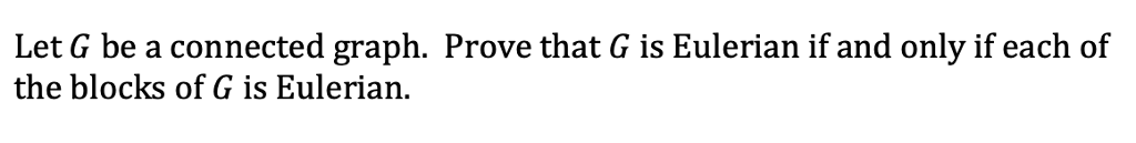 Solved Let G be a connected graph. Prove that G is Eulerian | Chegg.com