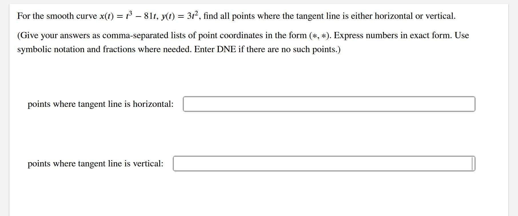 Solved For the smooth curve x(t) = t3 – 81t, y(t) = 312, | Chegg.com