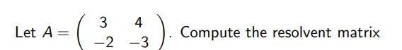 Solved Let A=(3−24−3). Compute the resolvent matrix | Chegg.com