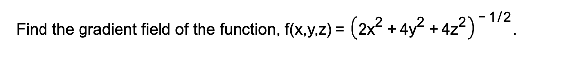 Solved Find the gradient field of the function, | Chegg.com