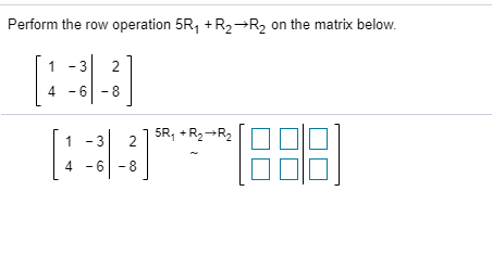 Solved Perform the row operation 5R1 + R2 + R2 on the matrix | Chegg.com
