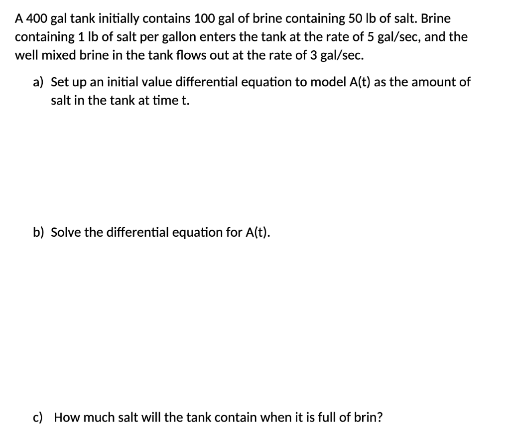 Solved A 400 gal tank initially contains 100 gal of brine | Chegg.com Solved A 400 gal tank initially contains 100 gal of brine | Chegg.com