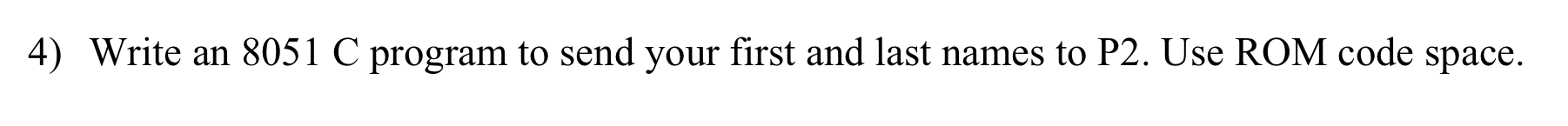 Solved 4) Write an 8051C program to send your first and last | Chegg.com