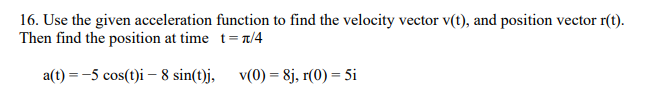 Solved 16. Use the given acceleration function to find the | Chegg.com