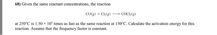 Solved 68) Given the same reactant concentrations, the | Chegg.com