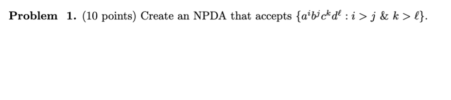 Solved Problem 1. (10 points) Create an NPDA that accepts | Chegg.com