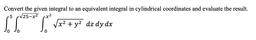 Solved Convert the given integral to an equivalent integral | Chegg.com