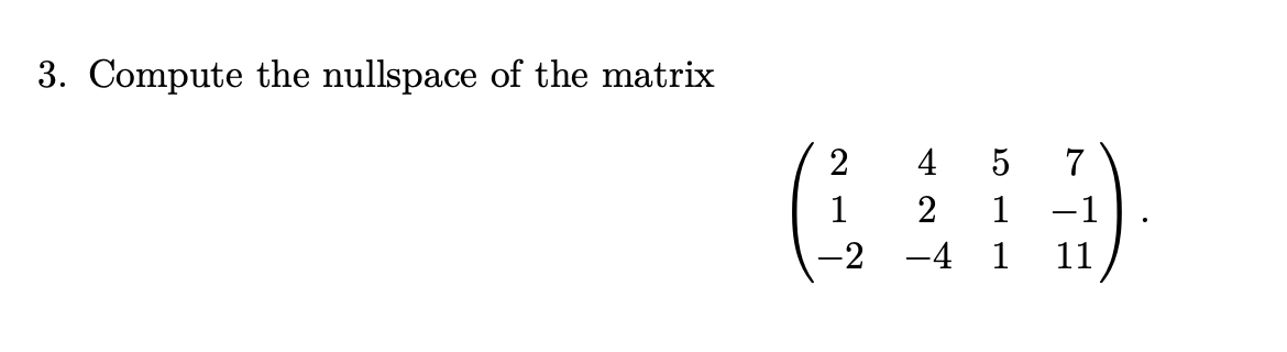 Solved 3. Compute the nullspace of the matrix 2 1 -2 4 5 2 1 | Chegg.com