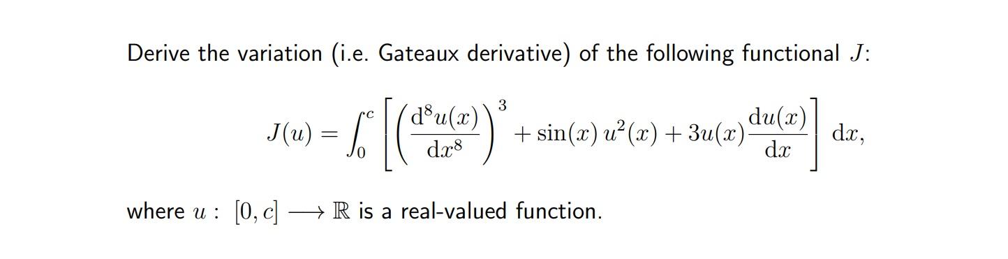 Solved Derive the variation (i.e. Gateaux derivative) of the | Chegg.com