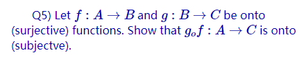 Solved Q5) Let f: A+B and g:BC be onto (surjective) | Chegg.com