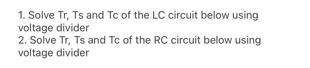 Solved 1. Solve Tr, Ts and Tc of the LC circuit below using | Chegg.com