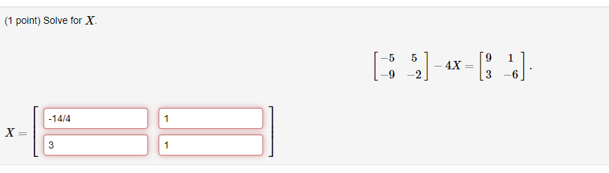 Solved (1 point) Solve for X [−5−95−2]−4X=[931−6] X=[] | Chegg.com