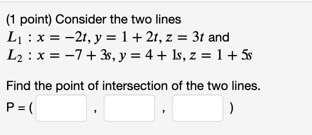 Solved (1 point) Consider the two lines L1:x=−2t,y=1+2t,z=3t | Chegg.com