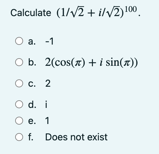 Solved Calculate (1/2+i/2)100 a. −1 b. 2(cos(π)+isin(π)) c. | Chegg.com