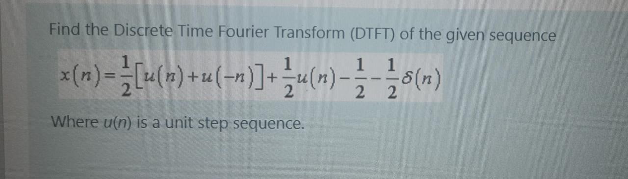Solved Find the Discrete Time Fourier Transform (DTFT) of | Chegg.com