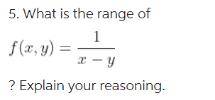 Solved 5. What is the range of f(x,y)=x−y1 ? Explain your | Chegg.com