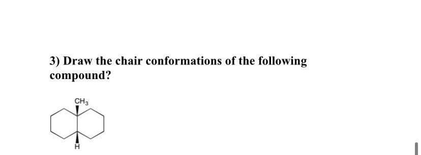 Solved 3) Draw the chair conformations of the following | Chegg.com