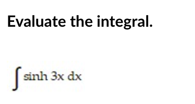 Solved Evaluate the integral. sinh 3x dx | Chegg.com