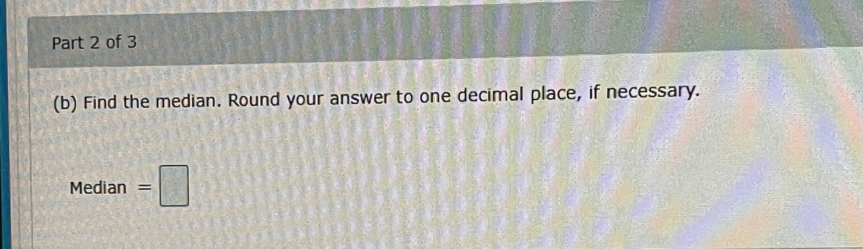 Solved Find the mean, median, and mode for the following | Chegg.com