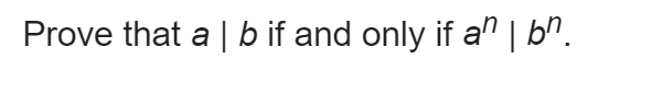 Solved Prove that a∣b if and only if an∣bn | Chegg.com